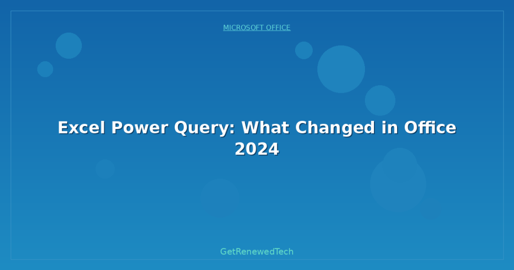 Excel Power Query: What Changed in Office 2024 - GetRenewedTech Canada