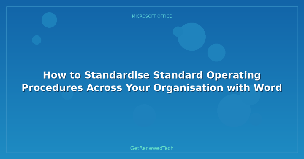 How to Standardise Standard Operating Procedures Across Your ...